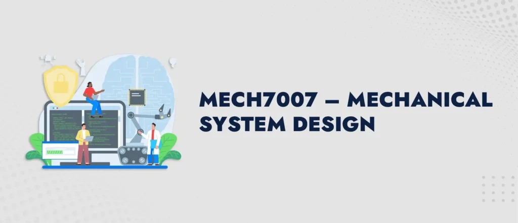 MECH7007 Mechanical System Design Assignment Help
