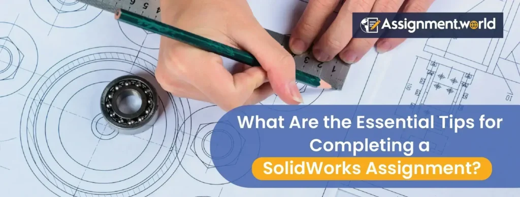 Tips For Successfully Completing SolidWorks Assignments