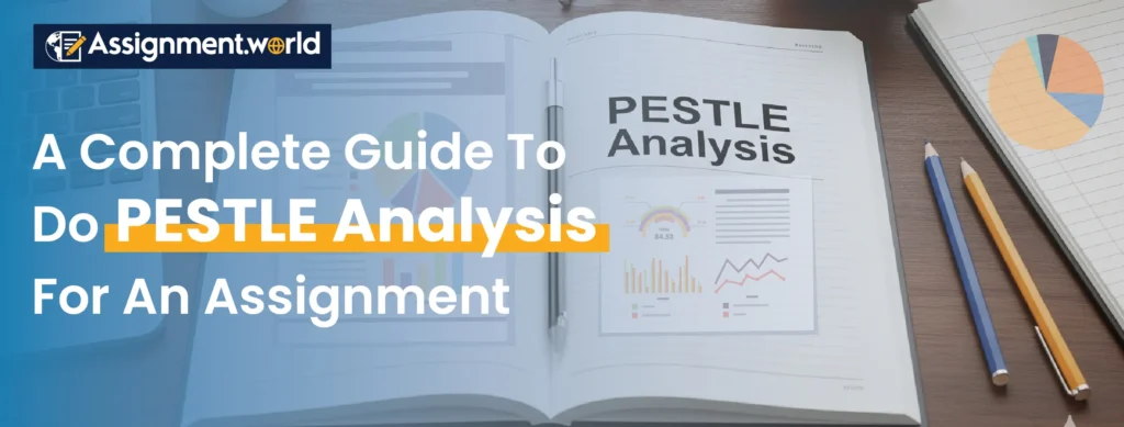A Complete Smart Guide To PESTLE Analysis For Assignments